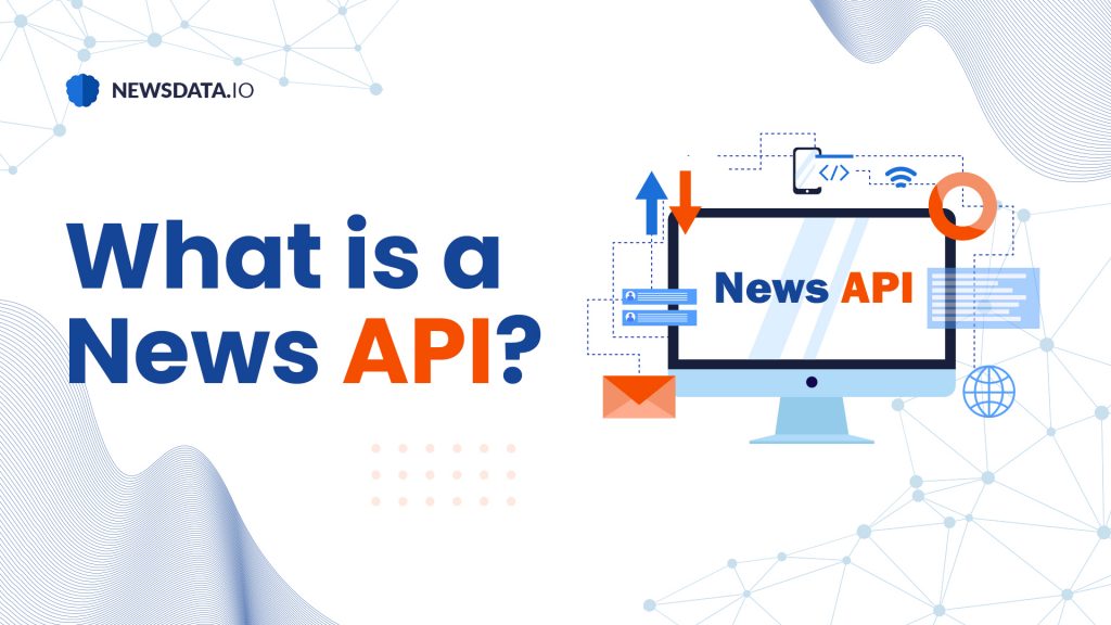 What is a News API? Here's all the information you need - Newsdata.io