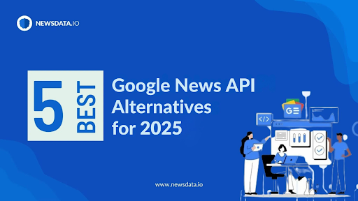 5 Best Google News API Alternatives for 2025 - NewsData.io
