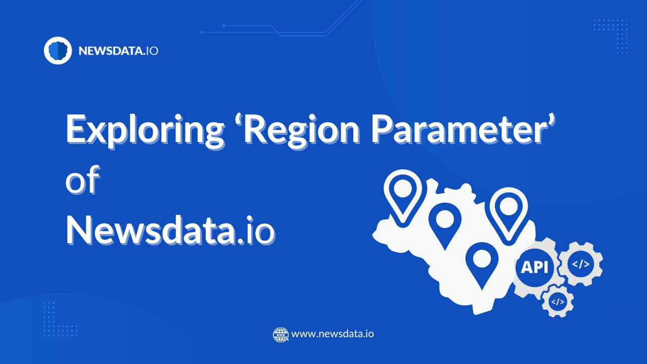 Exploring ‘Region Parameter’ of Newsdata.io - Newsdata.io - Stay ...