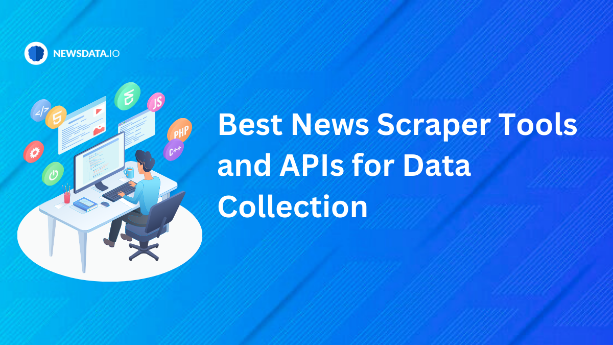 Best News Scraper Tools and APIs for Data Collection