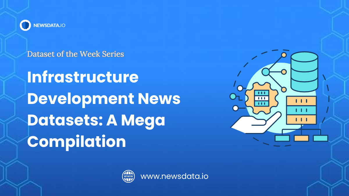 Infrastructure Development News Dataset: A Mega Compilation - Newsdata ...