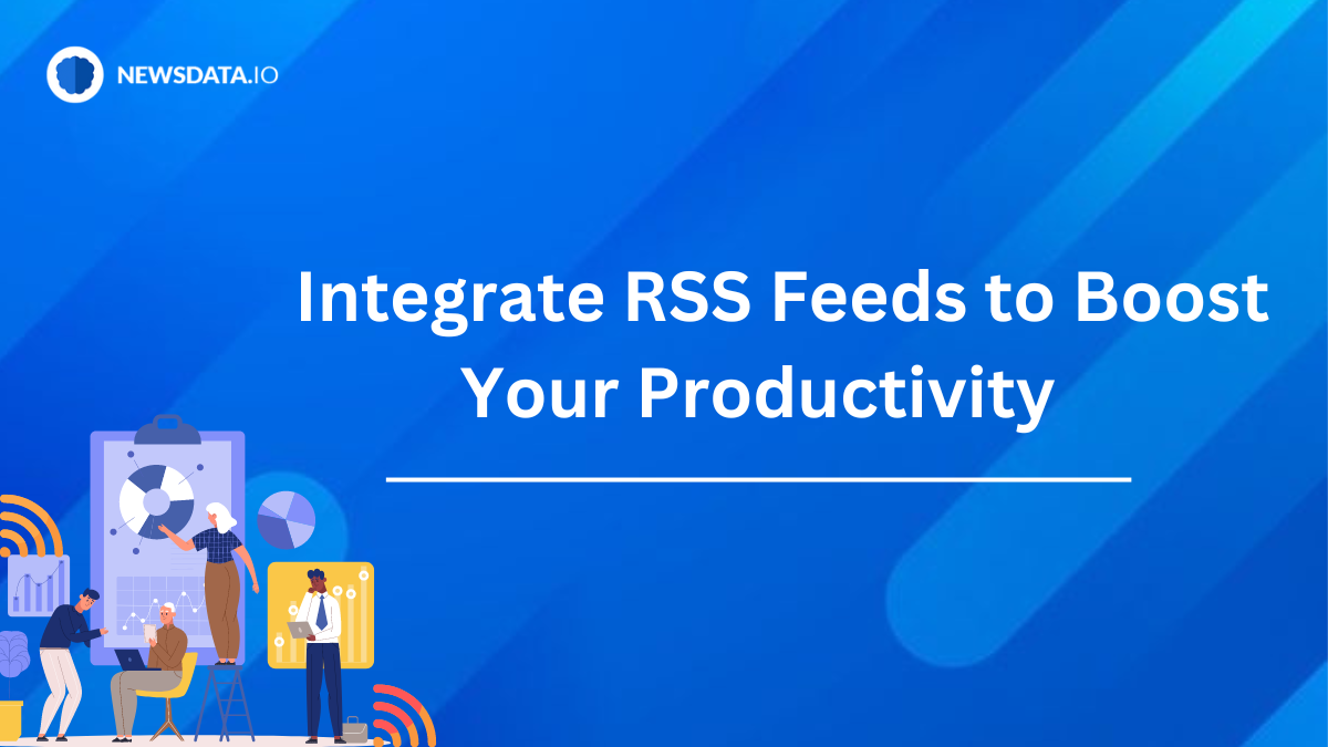 Integrate RSS Feeds to Boost Your Productivity
