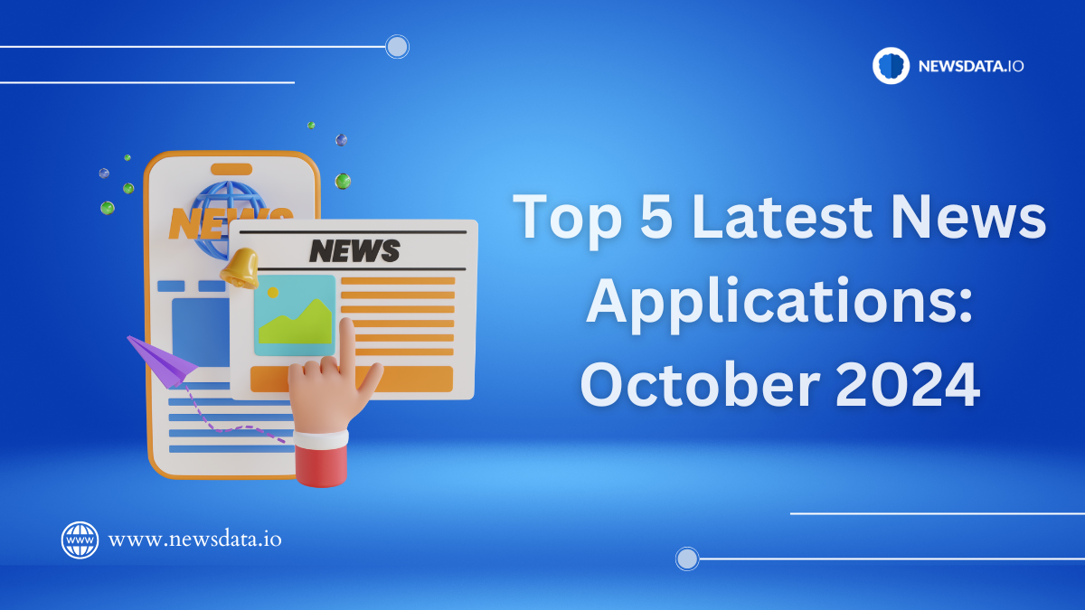 Top 5 Latest News Applications: October 2024 - Newsdata.io - Stay ...