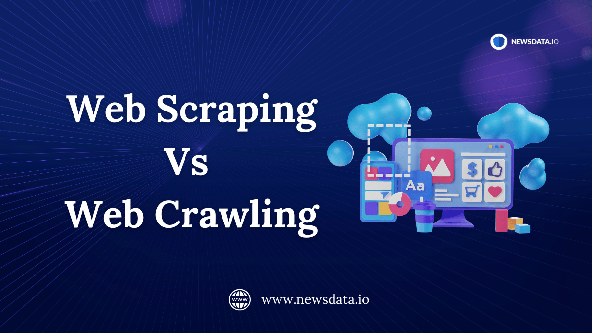 Web Scraping vs Web Crawling - Newsdata.io - Stay Updated with the ...