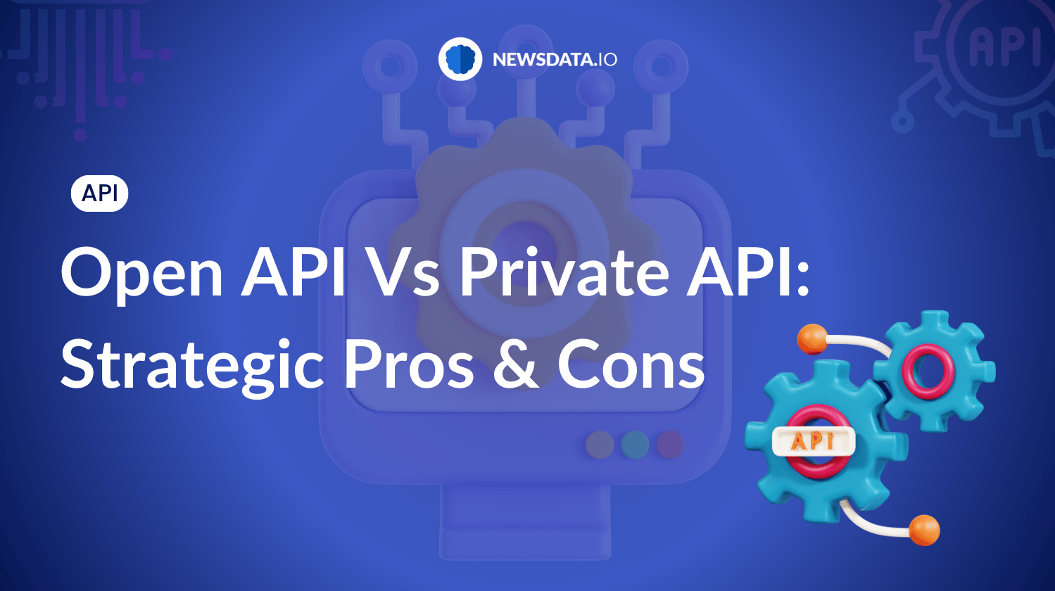 Open API Vs Private API: Strategic Pros & Cons