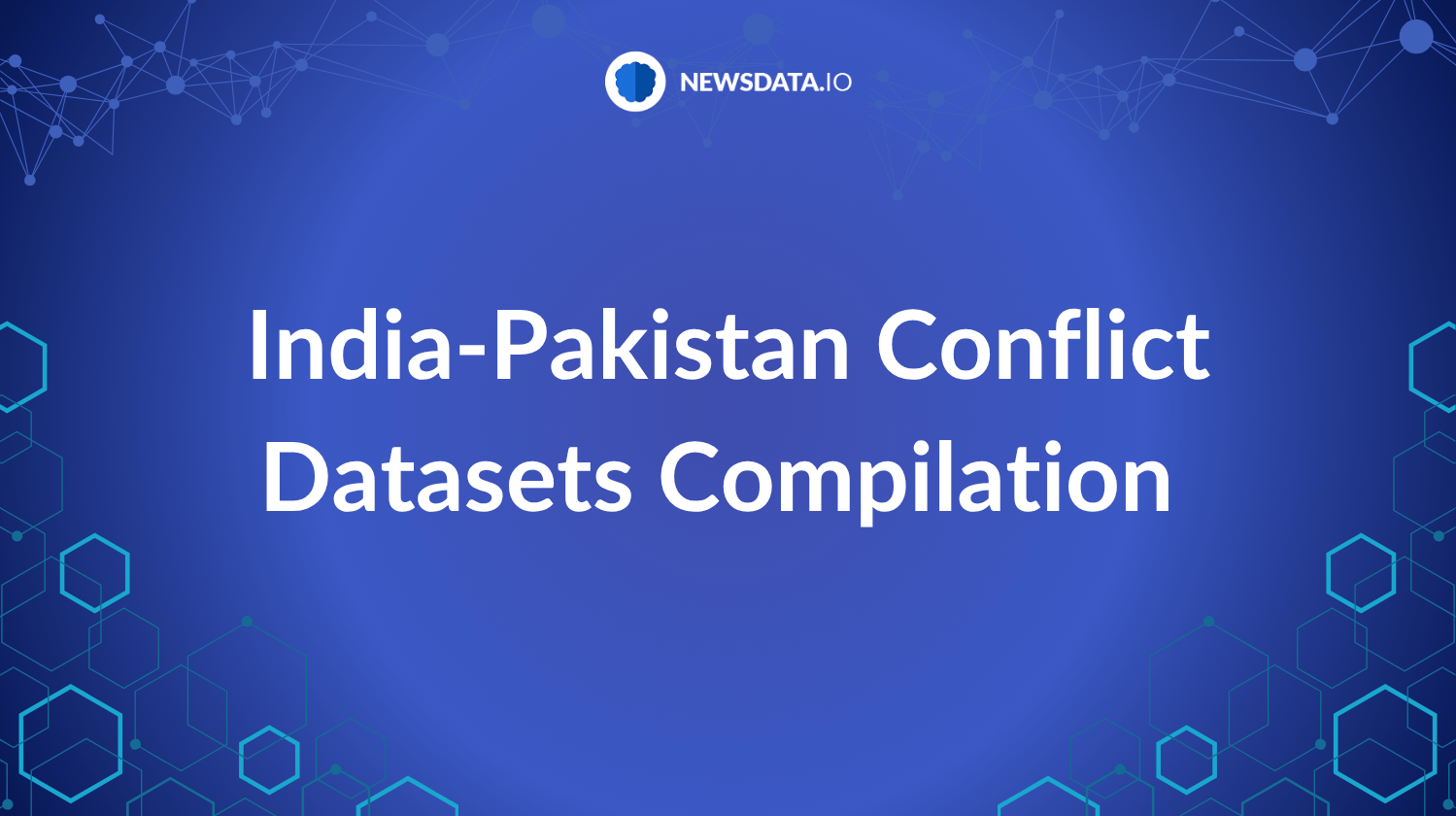 India-Pakistan Conflict Datasets Compilation - Newsdata.io - Stay ...