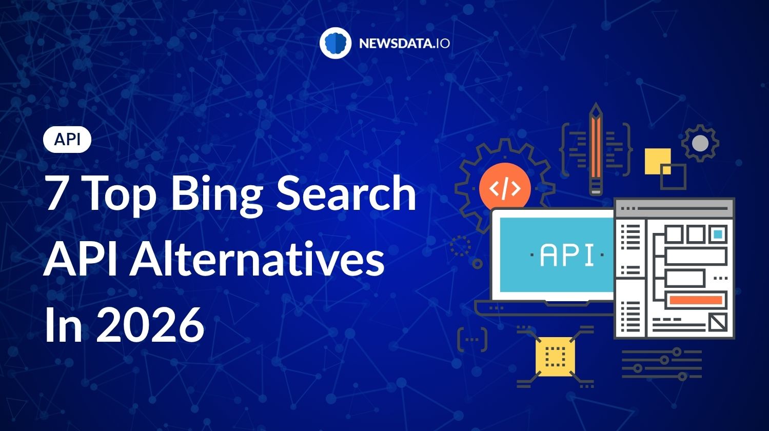 7 Top Bing Search API Alternatives In 2026 - Newsdata.io - Stay Updated ...